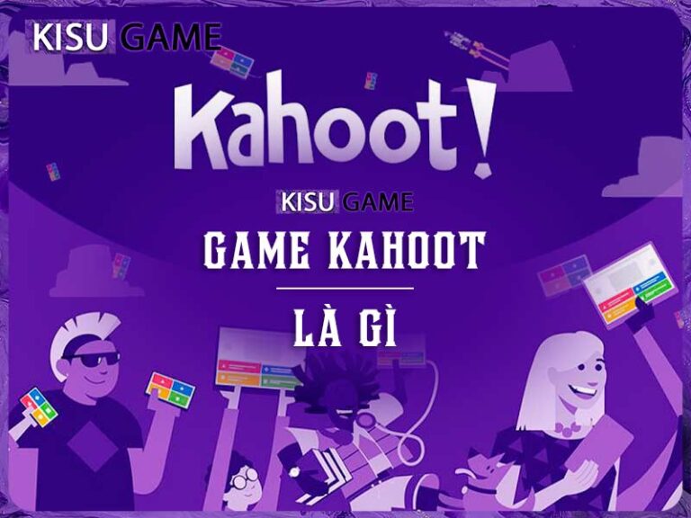 Game Kahoot là gì ? Cách tạo trò chơi Kahoot từ A-Z - KisuGame