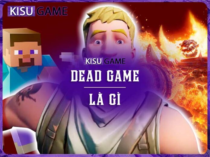Dead game là gì ? Top 4 dead game đáng tiếc trong lịch sử - KisuGame